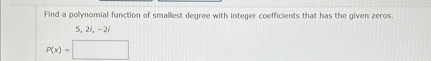 Solved Find a polynomial function of smallest degree with | Chegg.com