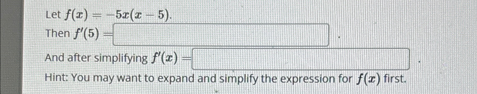 Solved Let f(x)=-5xThen f'(5)=And after simplifying f'(x)= | Chegg.com