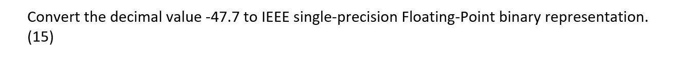 Solved Convert the decimal value -47.7 ﻿to IEEE | Chegg.com