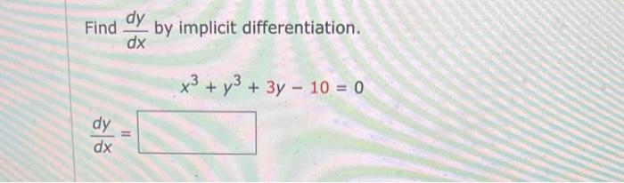 Solved Find dxdy by implicit differentiation. x3+y3+3y−10=0 | Chegg.com