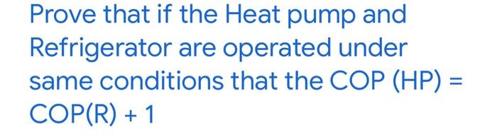 Solved Prove that if the Heat pump and Refrigerator are | Chegg.com