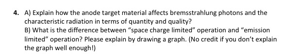 Solved 4. A) Explain how the anode target material affects | Chegg.com