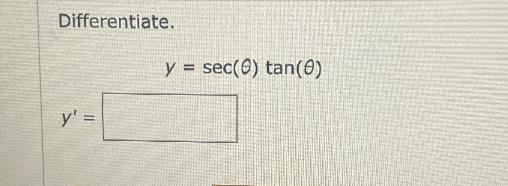 Solved Differentiate.y=sec(θ)tan(θ)y'= | Chegg.com