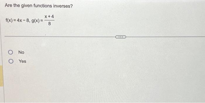 Solved Are the given functions inverses? f(x)=4x−8,g(x)=8x+4 | Chegg.com