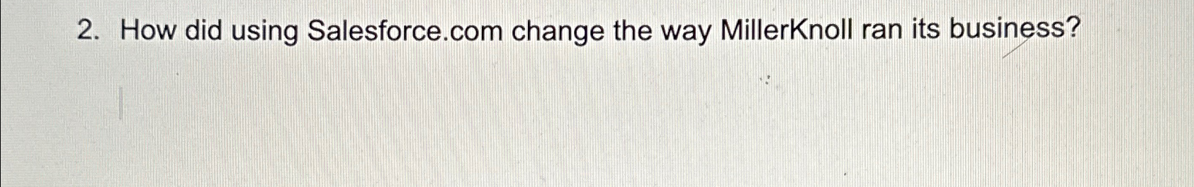 Solved How did using Salesforce.com change the way | Chegg.com