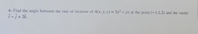 Solved 4- ﻿Find the angle between the rate of increase of | Chegg.com