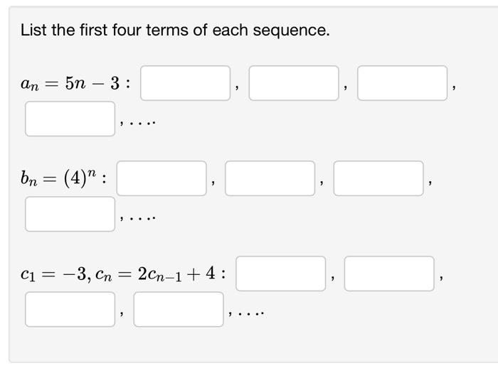 Solved List the first four terms of each sequence. an=5n−3: | Chegg.com