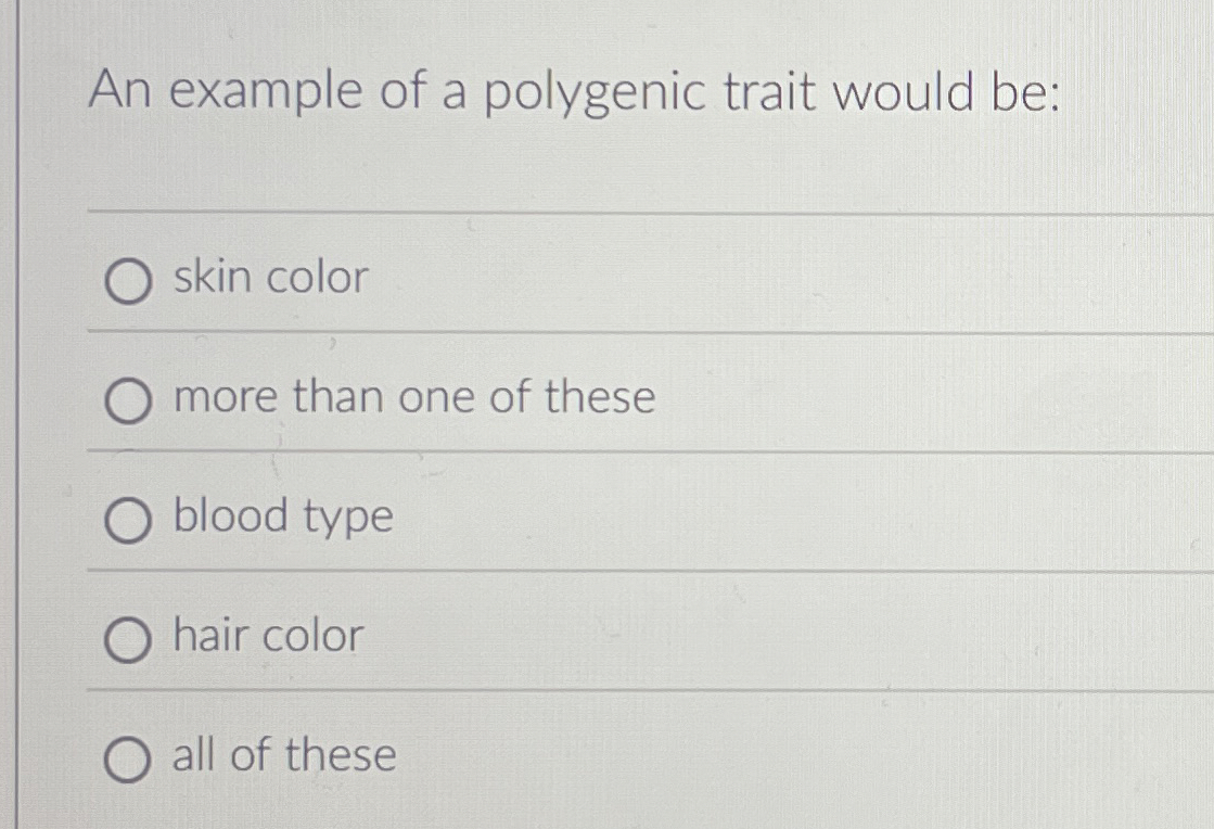 Solved An example of a polygenic trait would be:skin | Chegg.com