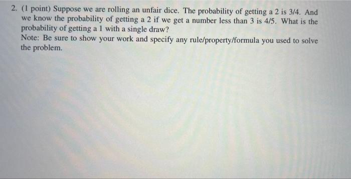 Solved 2. (1 point) Suppose we are rolling an unfair dice. | Chegg.com