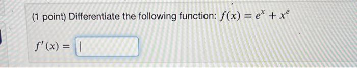 Solved (1 point) Differentiate the following function: | Chegg.com