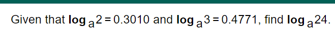 Solved Given that loga2=0.3010 ﻿and loga3=0.4771, ﻿find | Chegg.com