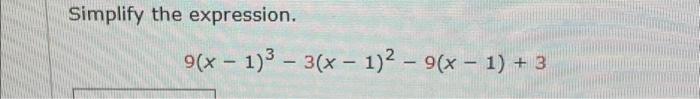 Solved Simplify the expression. 9(x - 1)³3(x - 1)² - 9(x - | Chegg.com