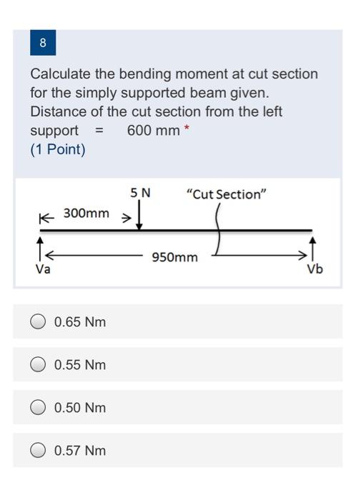 Solved 8 Calculate the bending moment at cut section for the | Chegg.com