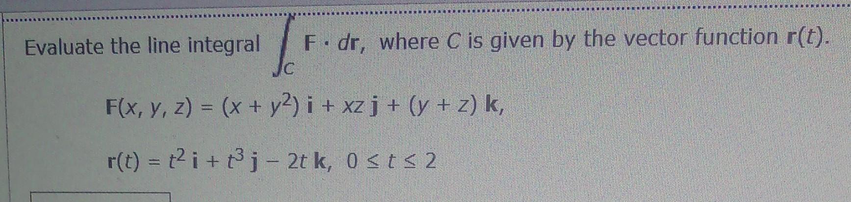 Solved Evaluate the line integral ∫CF⋅dr, where C is given | Chegg.com