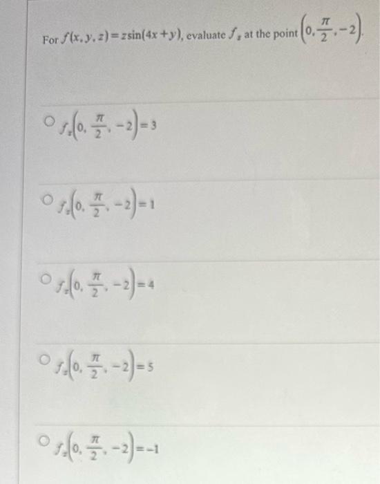 Solved For f(x,y,z)=zsin(4x+y), evaluate fx at the point | Chegg.com