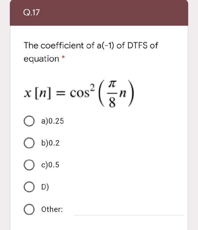 Solved Q.17 The coefficient of a(-1) of DTFS of equation * x | Chegg.com