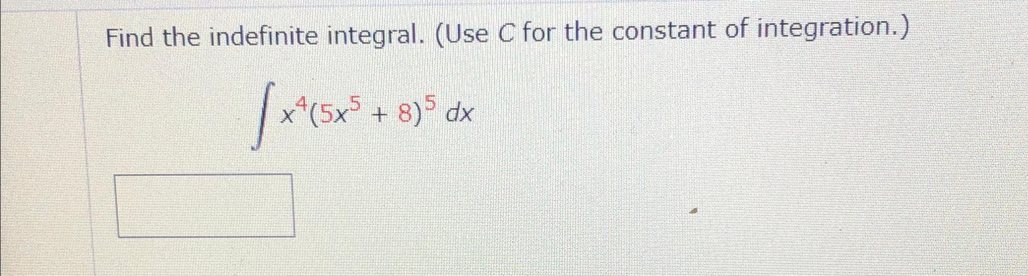 Solved Find the indefinite integral. (Use C for the constant | Chegg.com