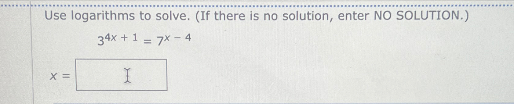 Use logarithms to solve. (If there is no solution, | Chegg.com