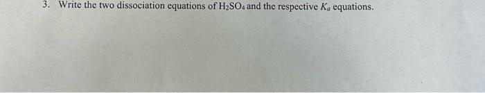 Solved 3. Write the two dissociation equations of H2SO4 and | Chegg.com