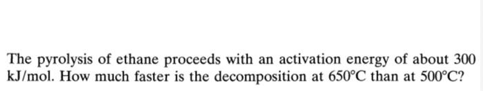 Solved The pyrolysis of ethane proceeds with an activation | Chegg.com
