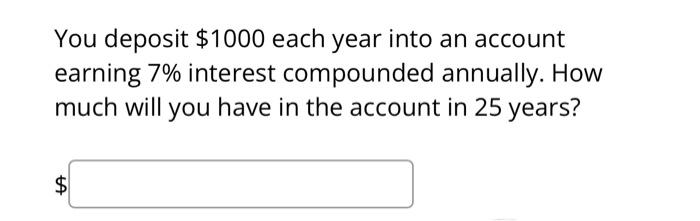 Solved You deposit $1000 each year into an account earning | Chegg.com