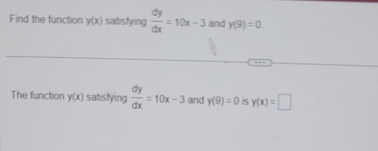 Solved Find the function y(x) satisfying dxdy=10x−3 and | Chegg.com