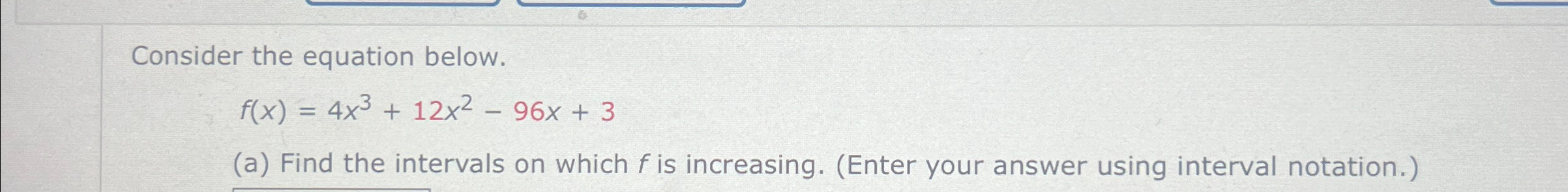 Solved Consider the equation below.f(x)=4x3+12x2-96x+3(a) | Chegg.com