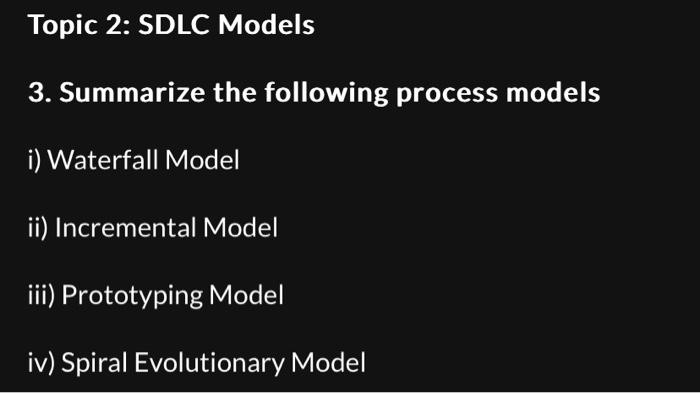 Solved Topic 2: SDLC Models 3. Summarize the following | Chegg.com