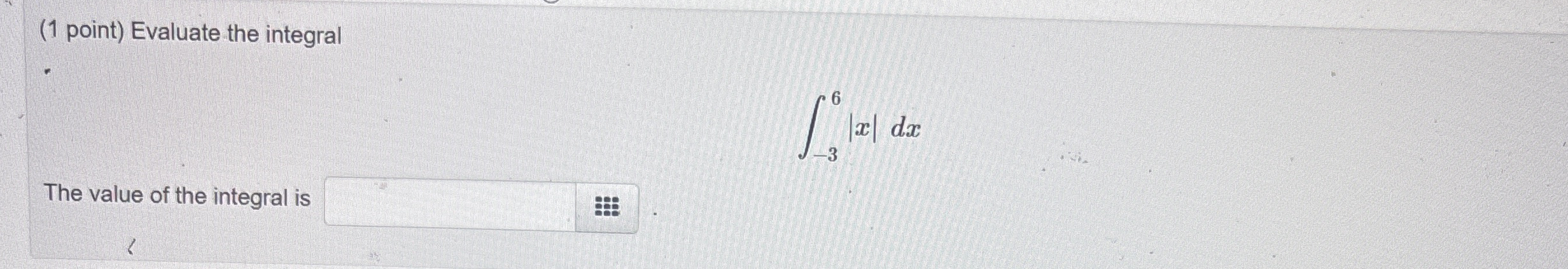 Solved (1 ﻿point) ﻿Evaluate the integral∫-36|x|dxThe value | Chegg.com