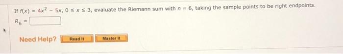 Solved If f(x)=4x2−5x,0≤x≤3, evaluate the Riemann sum with | Chegg.com
