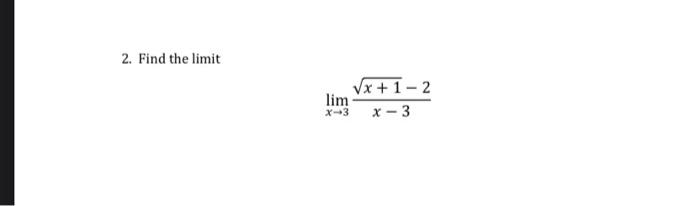 Solved 2. Find the limit lim x + 1 - 2 X-3 | Chegg.com