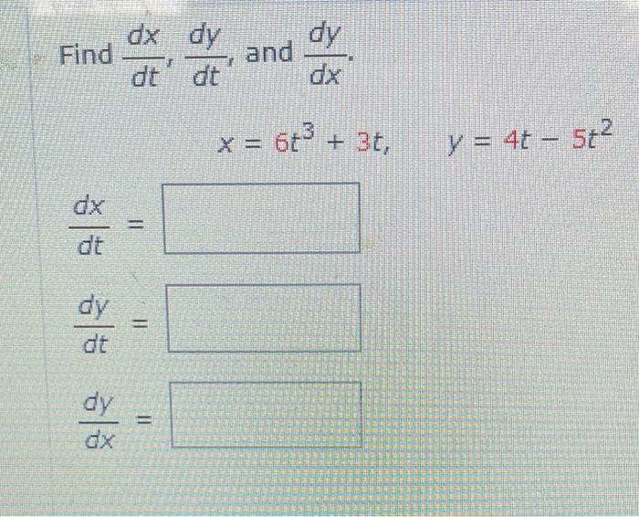 Solved dx dy Find dt dt dy and x = 63 + 3t, y = 4t - 5t2 dx | Chegg.com