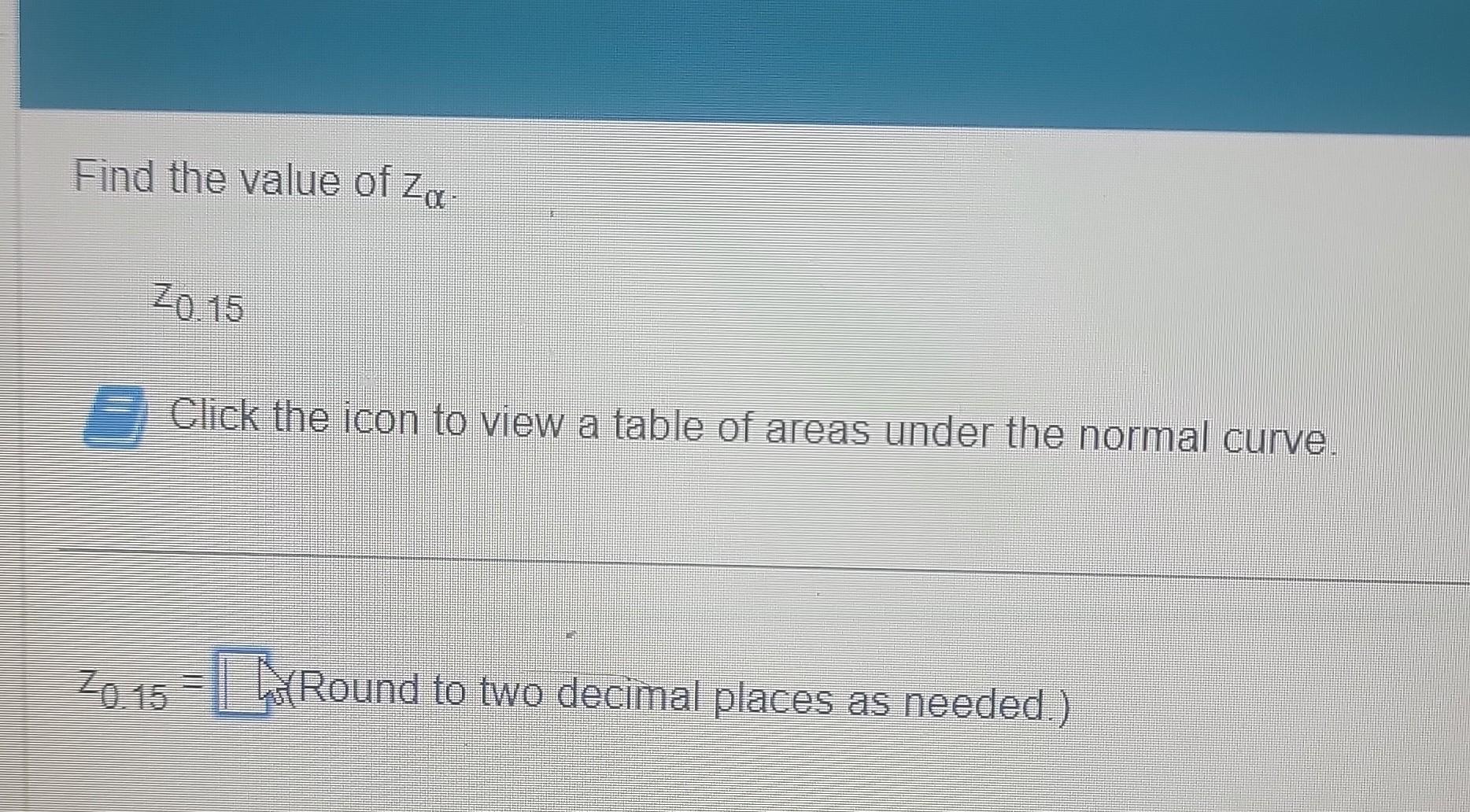 Solved Find the value of zα. Z0.15 Click the icon to view a | Chegg.com