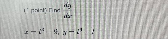 Solved (1 point) Find dy dx x = – t³ – 9, y – tº – t | Chegg.com