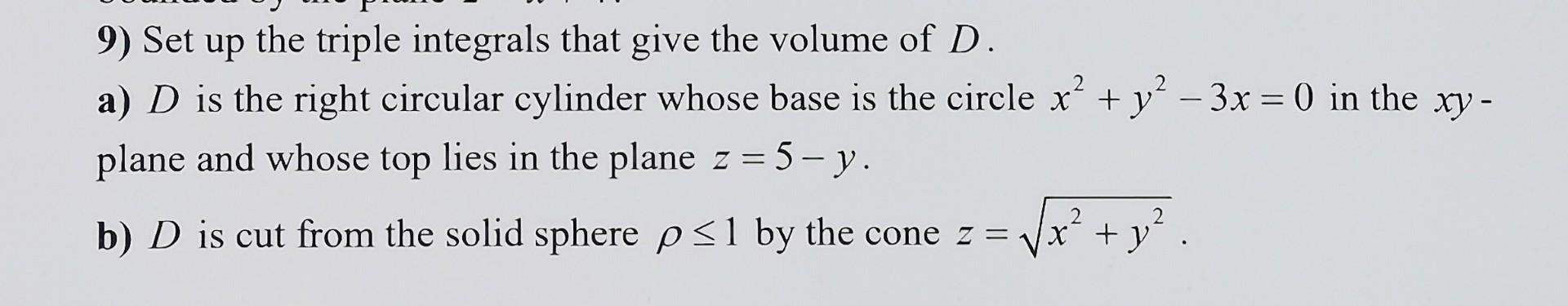 Solved 9) Set up the triple integrals that give the volume | Chegg.com