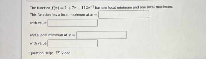 Solved The function f(x)=1+7x+112x−1 has one local minimum | Chegg.com