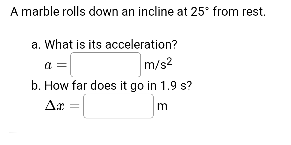 Solved A marble rolls down an incline at 25° ﻿from rest.a. | Chegg.com