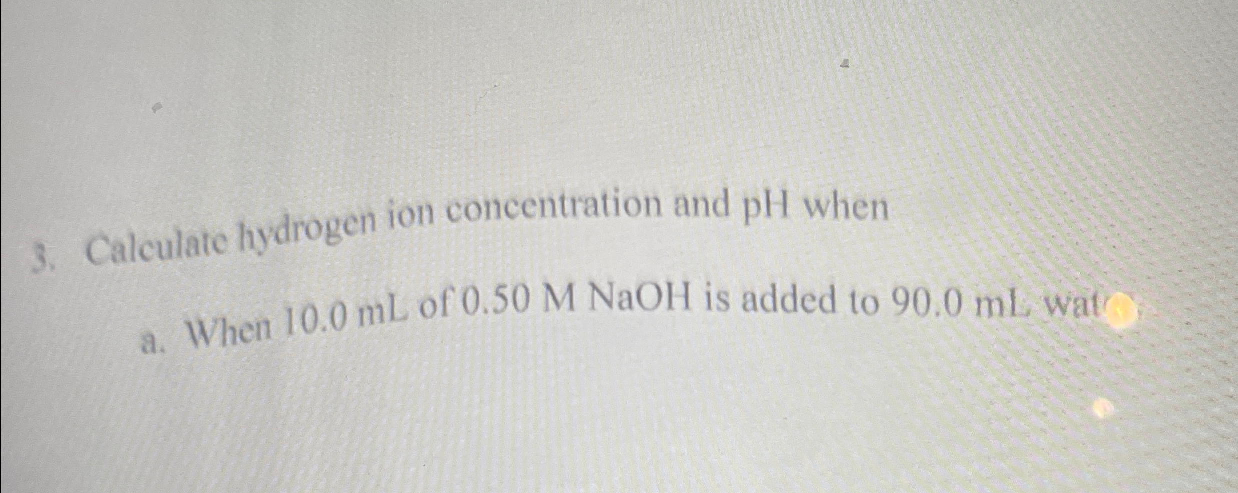 Solved Calculate hydrogen ion concentration and pH ﻿whena. | Chegg.com