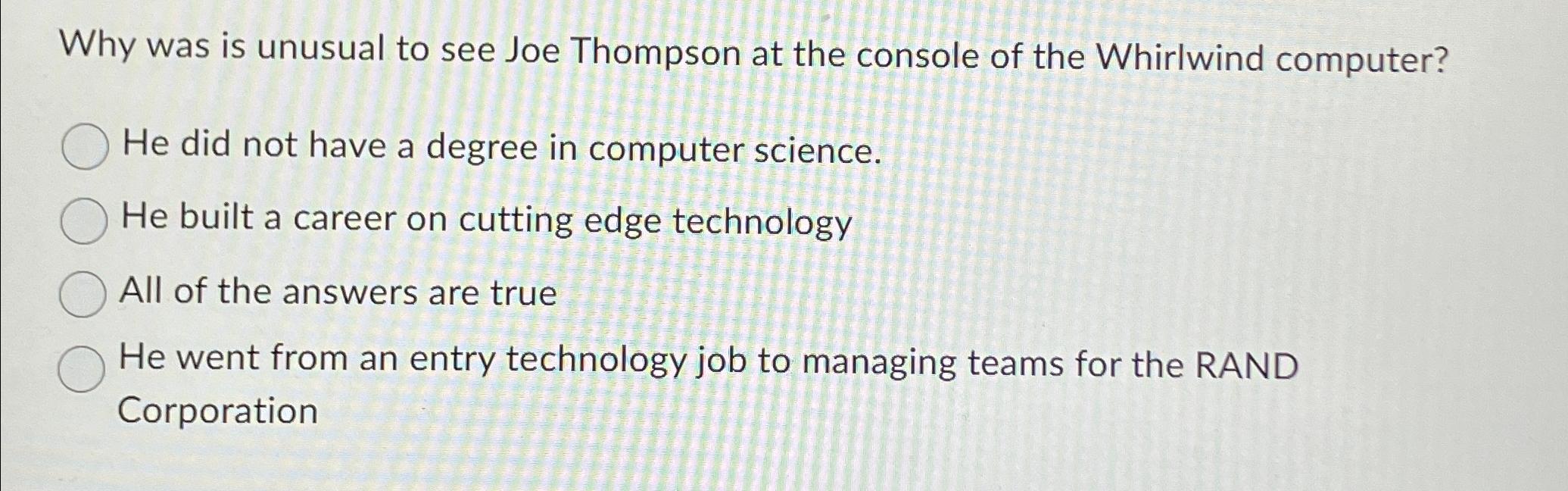 Solved Why was is unusual to see Joe Thompson at the console | Chegg.com