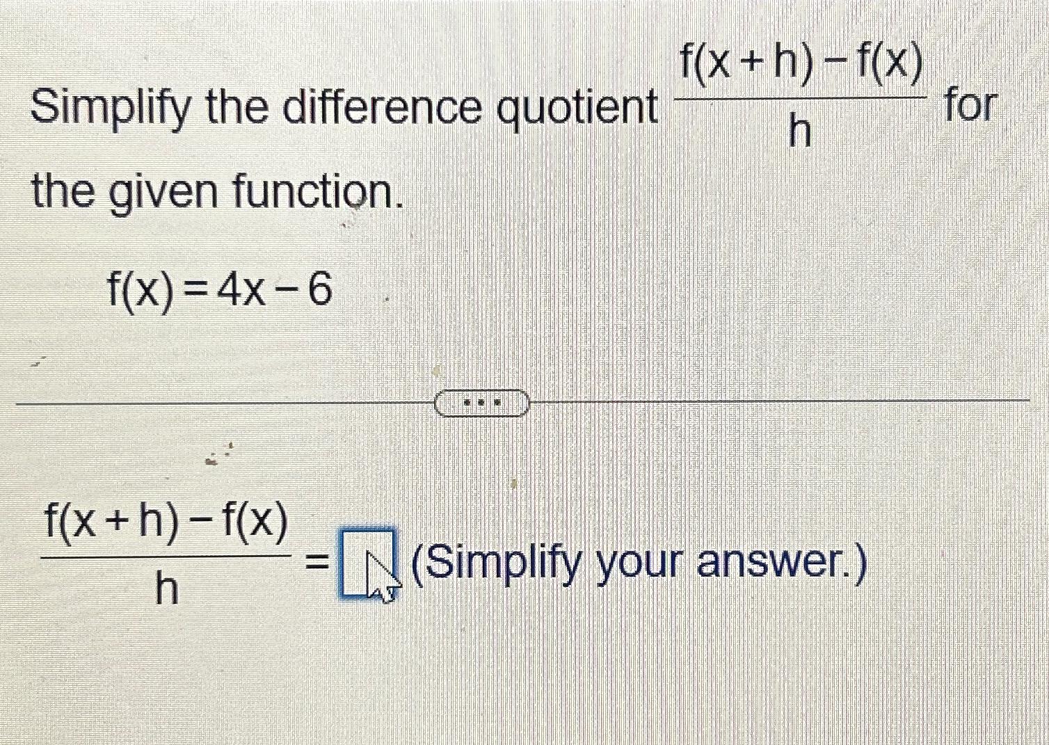 Solved Simplify the difference quotient f(x+h)-f(x)h ﻿for | Chegg.com
