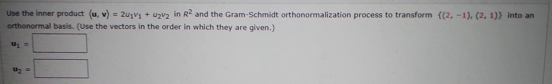 Solved Use the inner product u,v =2u1v1+u2v2 in R2 and the | Chegg.com