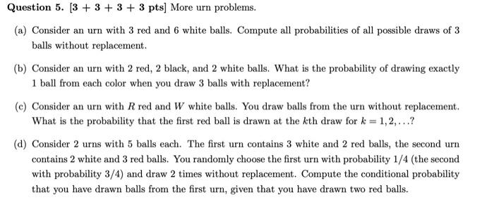 Solved Question 5. [3 + 3 + 3 + 3 pts) More urn problems. | Chegg.com