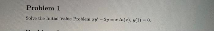 Solved Problem 1 Solve the Initial Value Problem xy' - 2y = | Chegg.com