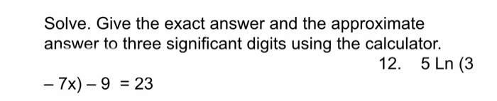 Solved Solve. Give the exact answer and the approximate | Chegg.com