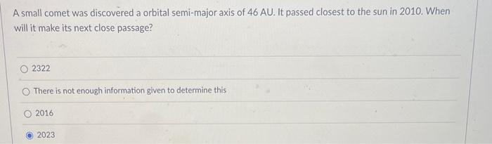 Solved A small comet was discovered a orbital semi-major | Chegg.com