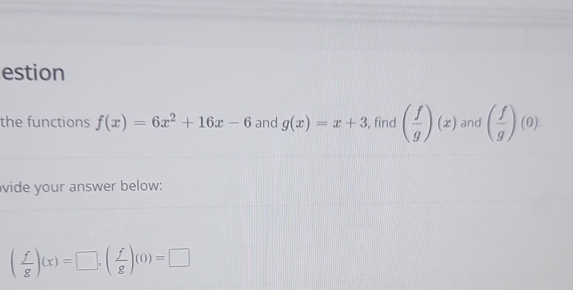 Solved the functions f(x)=6x2+16x−6 and g(x)=x+3, find | Chegg.com