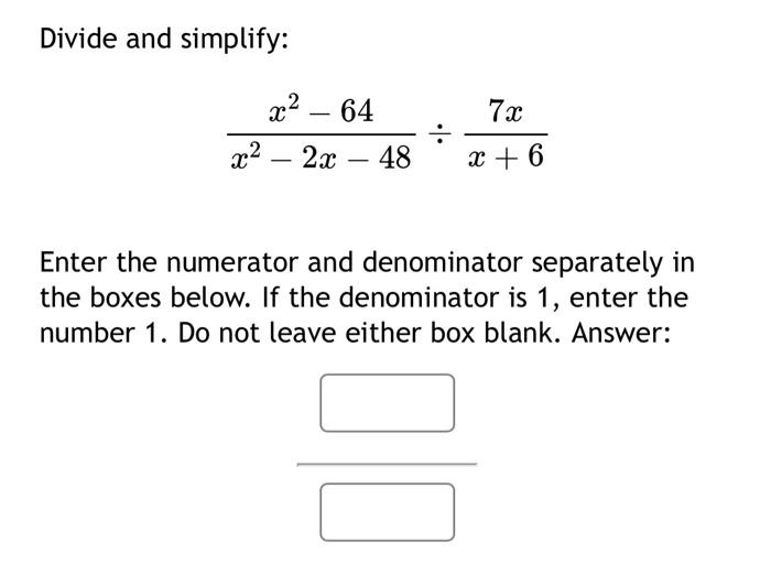 Solved Divide and simplify: x2−2x−48x2−64÷x+67x Enter the | Chegg.com