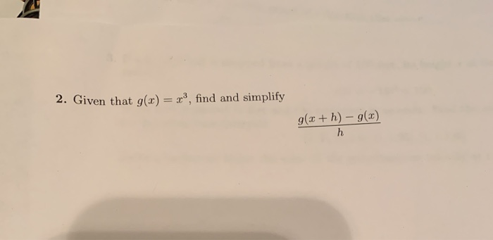 Solved 2. Given that g(x) = 2*, find and simplify g(x + h) – | Chegg.com