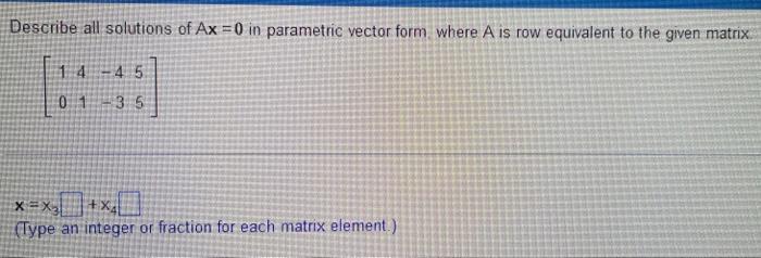 Solved Describe all solutions of Ax=0 in parametric vector | Chegg.com