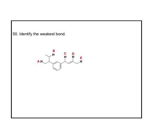 Solved 50. Identify the weakest bond. | Chegg.com Solved 50. Identify the weakest bond. | Chegg.com